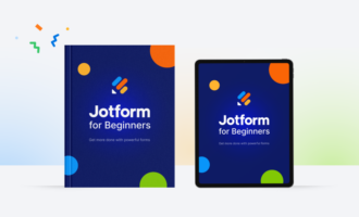 Announcing Jotform for Beginners: Get More Done with Powerful Forms | The Jotform Blog
